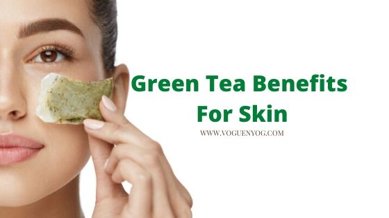 Green Tea Benefits for Your Skin | How to use green tea for skin